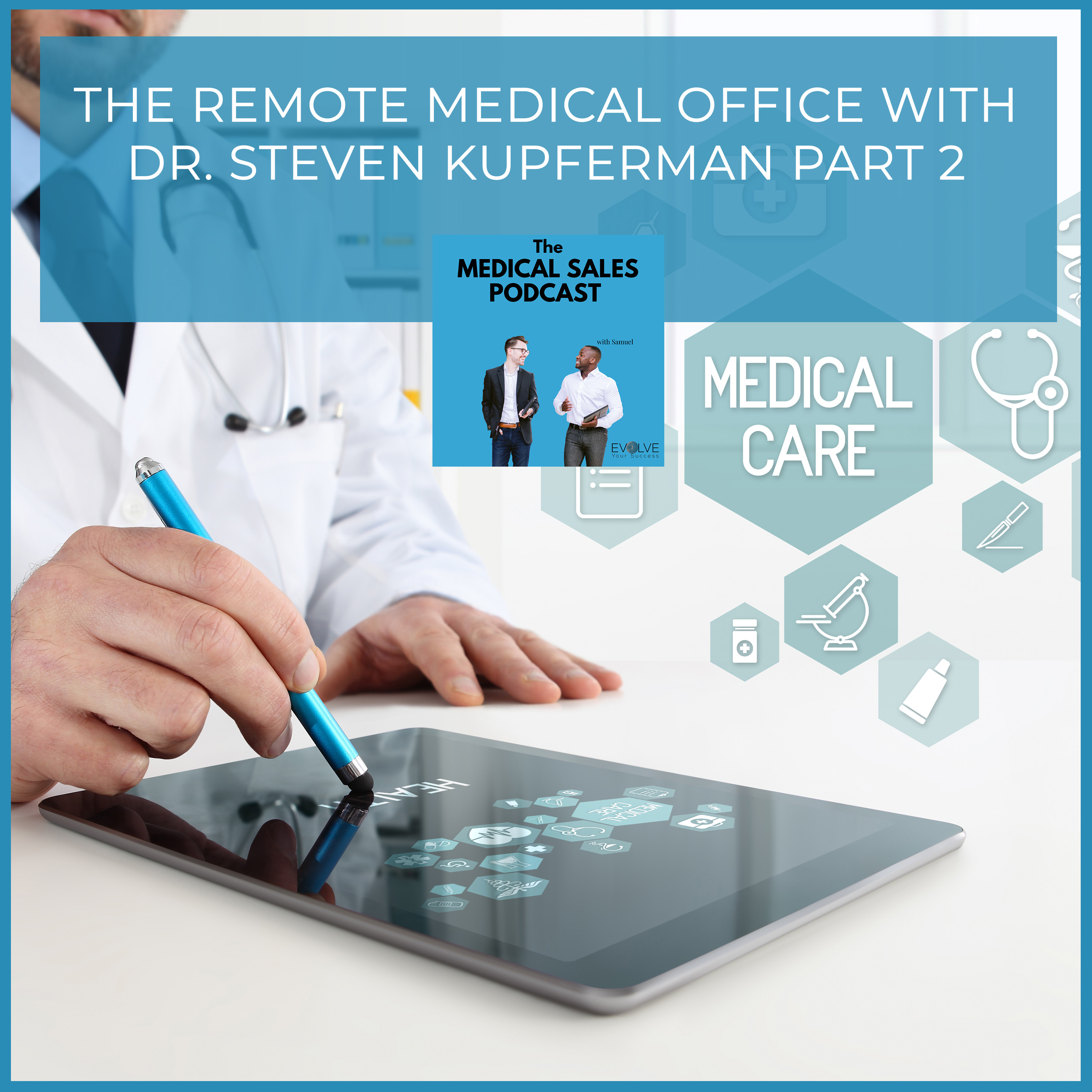 The Remote Medical Office With Dr. Steven Kupferman Part 2 – The Medical Sales Podcast – Podcast ...