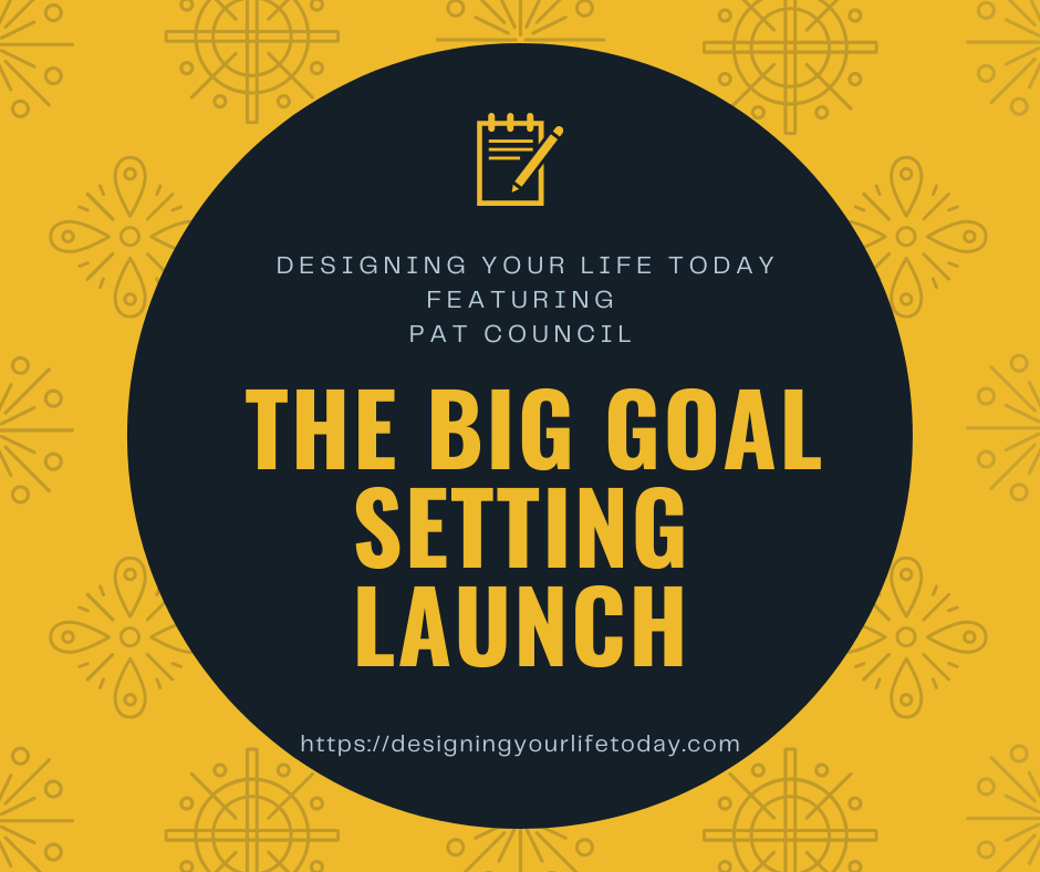 The Big Goal Setting Launch - Designing Your Life Today
