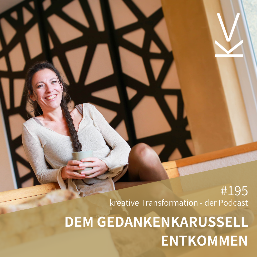 #195 Dem Gedankenkarussell entkommen – Verena König Podcast für Kreative Transformation ...