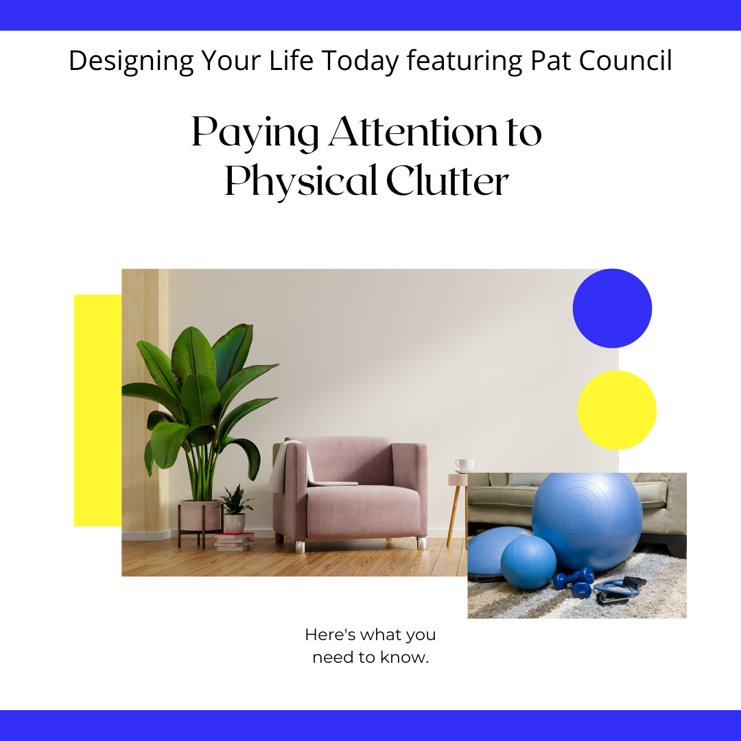 Paying Attention to Physical Clutter - Designing Your Life Today