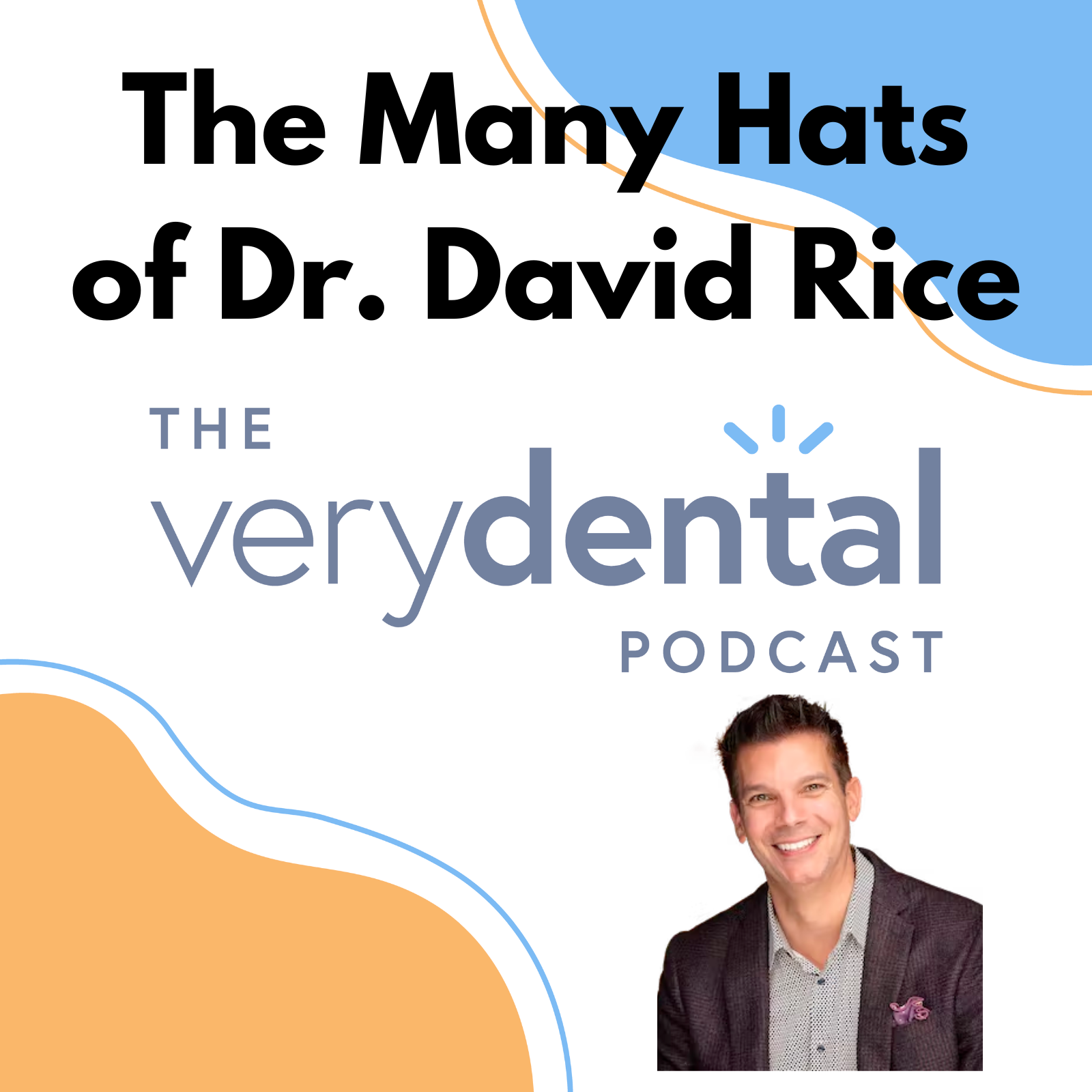 Very Dental: The Many Hats of Dr. David Rice - The Very Dental Podcast ...