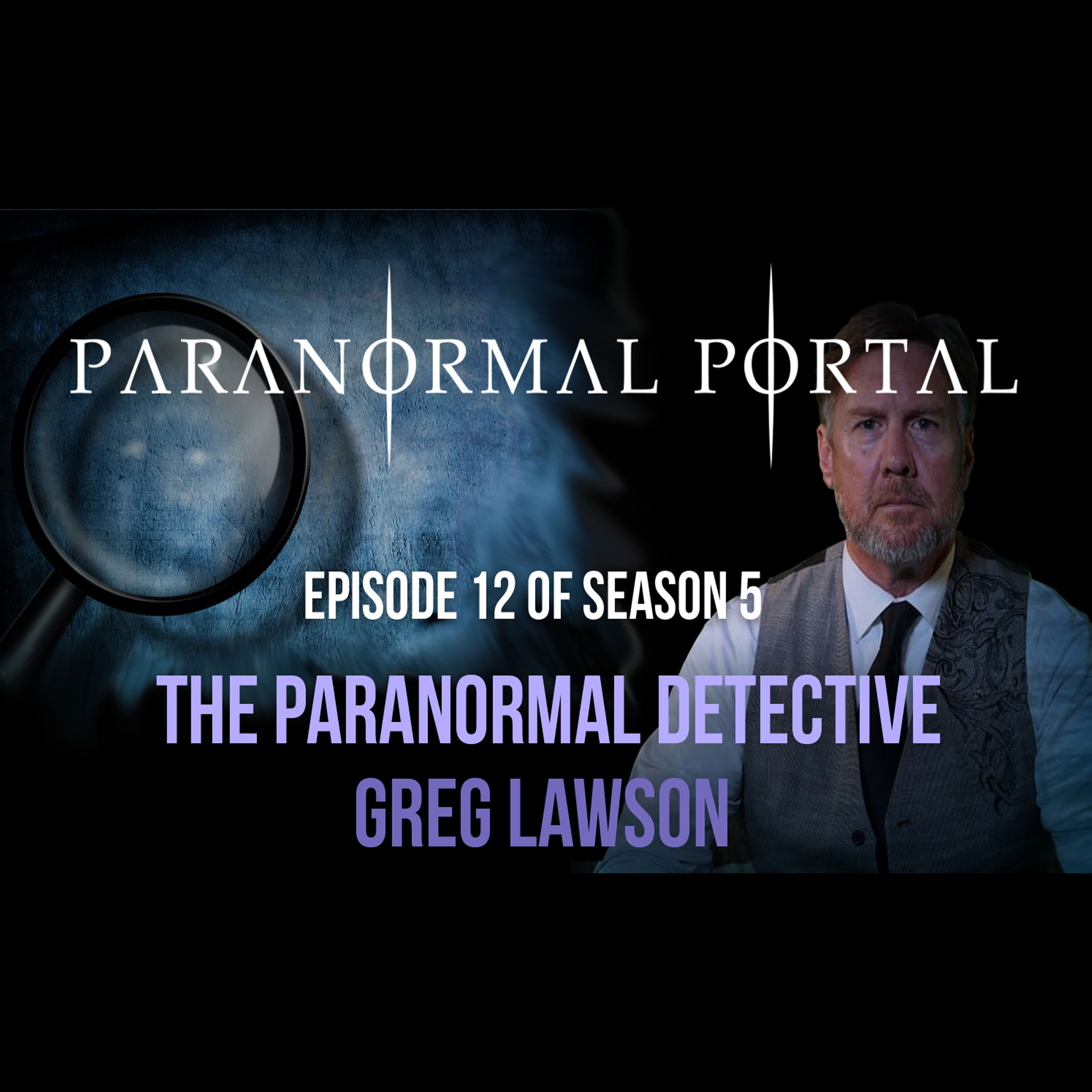 S5EP12 - The Paranormal Detective - Greg Lawson – Paranormal Portal ...