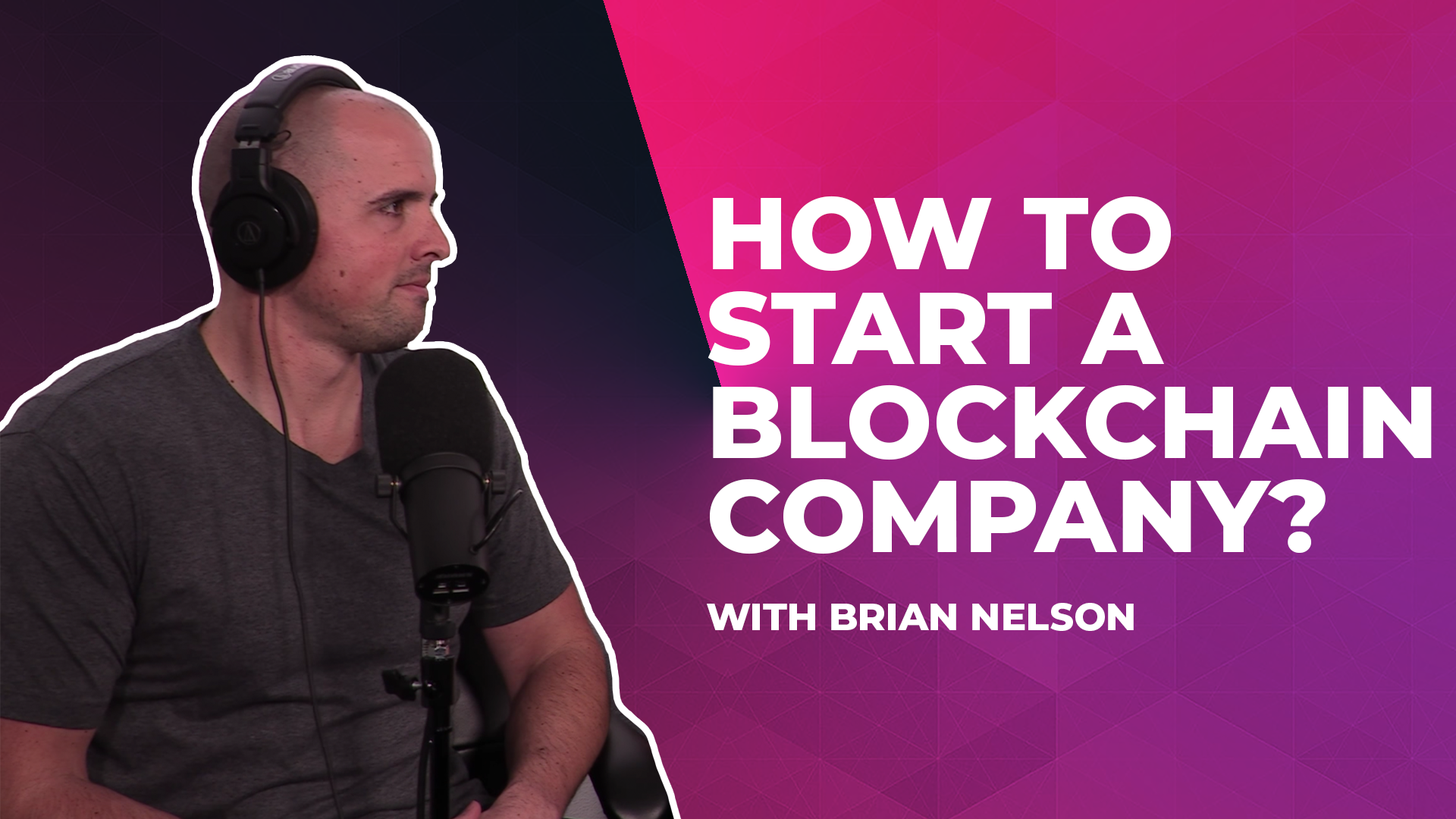 How to Start a Blockchain Company with Brian Nelson (Episode #10 ...