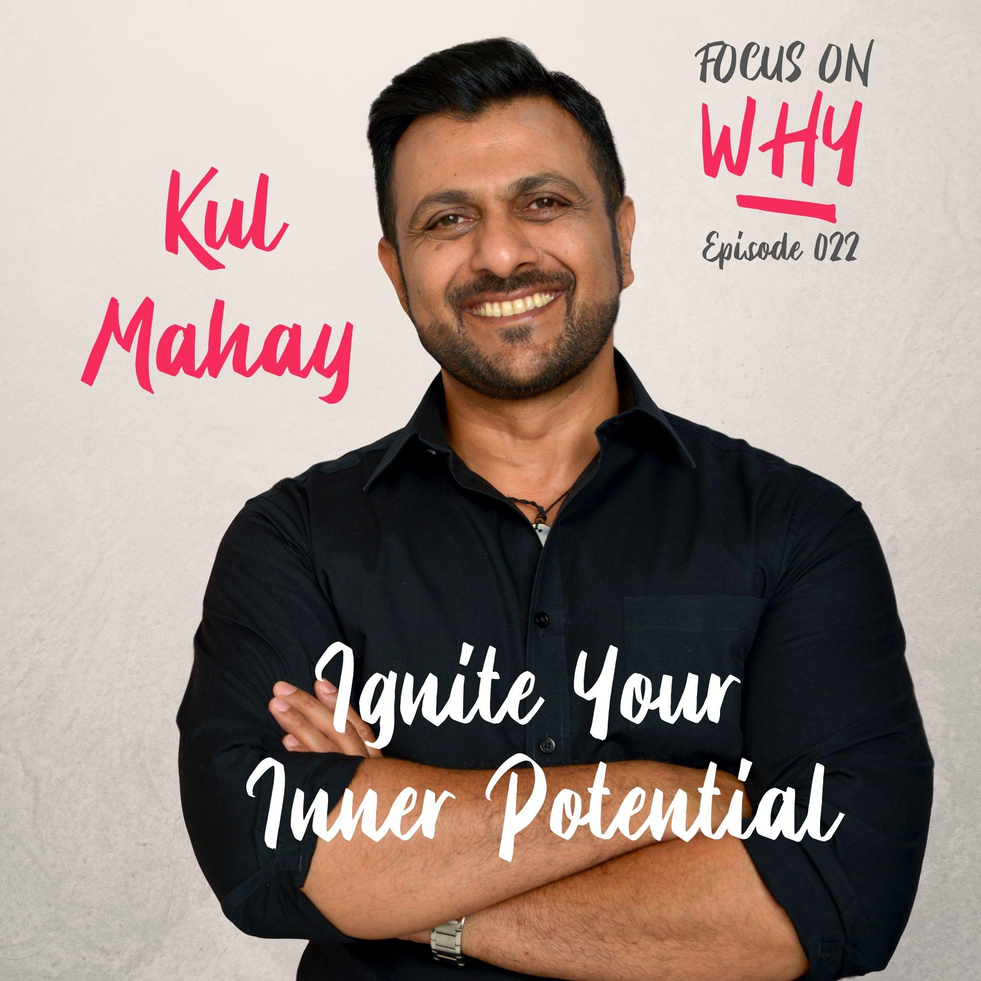 022 Ignite Your Inner Potential with Kul Mahay – Focus on WHY – Lyssna ...