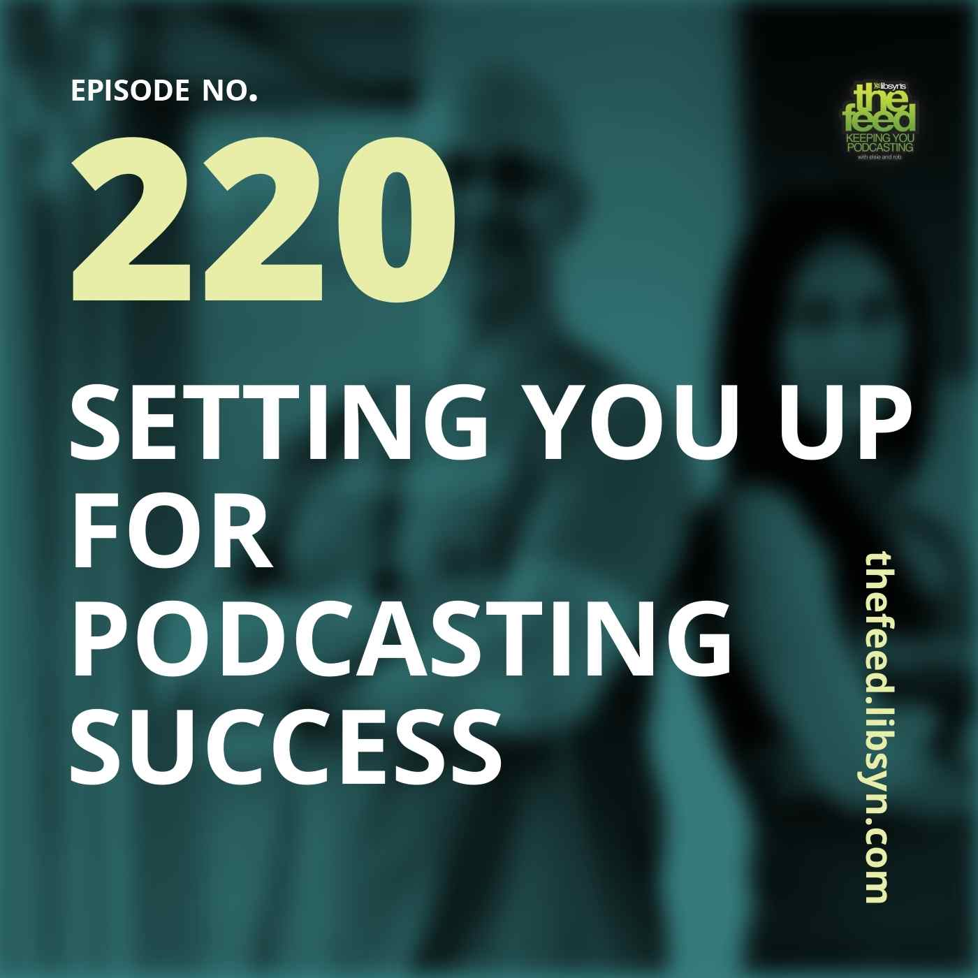 220 Setting You Up For Podcasting Success from The Feed The Official Libsyn Podcast on Hark