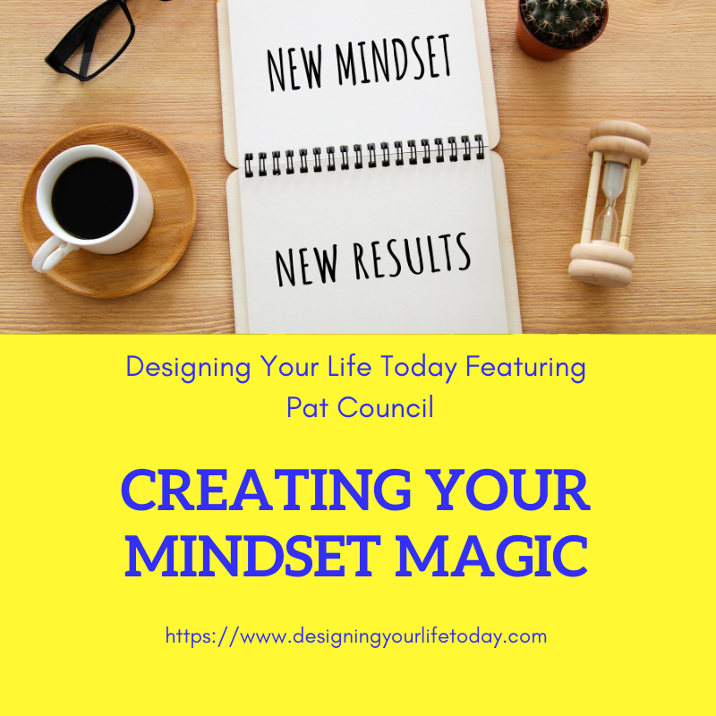 Creating Your Mindset Magic - Designing Your Life Today