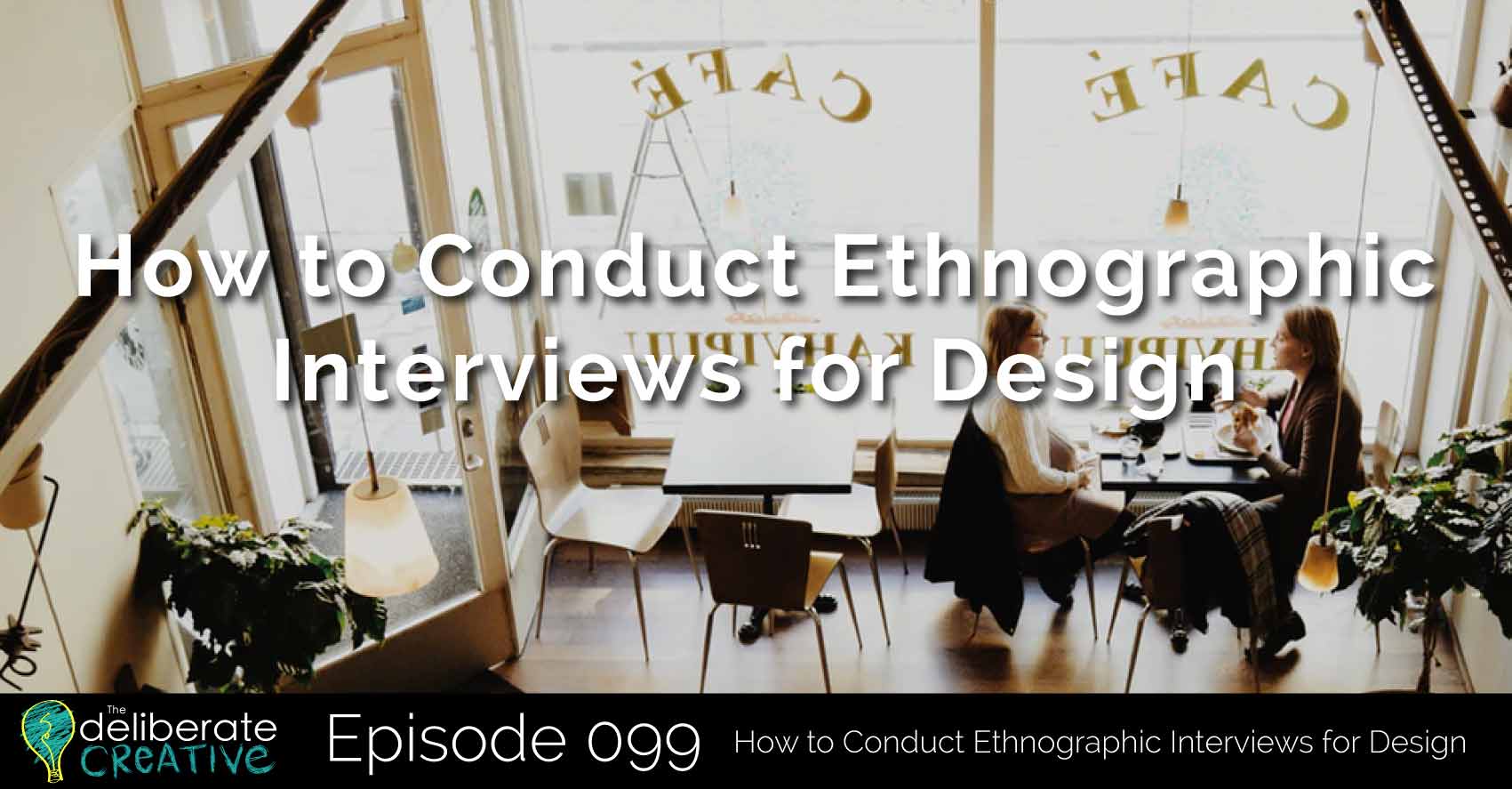 Episode 99: How to Conduct Ethnographic Interviews for Design - Dr. Amy ...