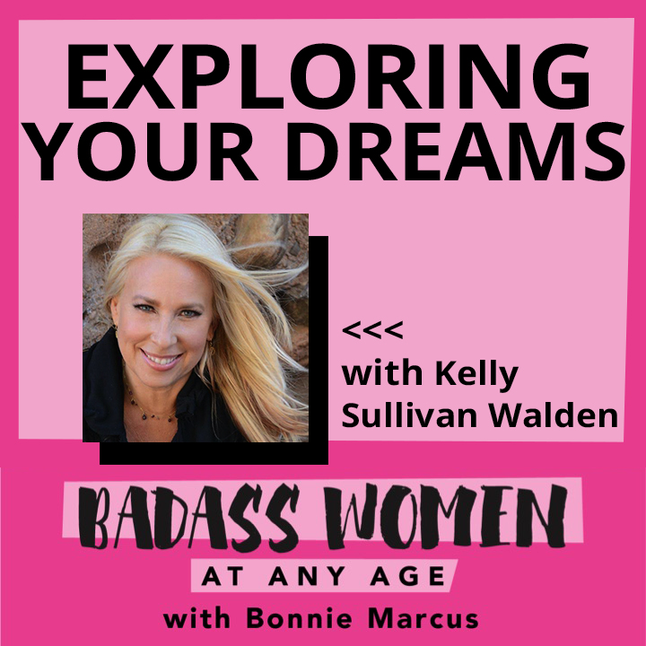 Exploring Your Dreams with Kelly Sullivan Walden – Badass Women at Any ...