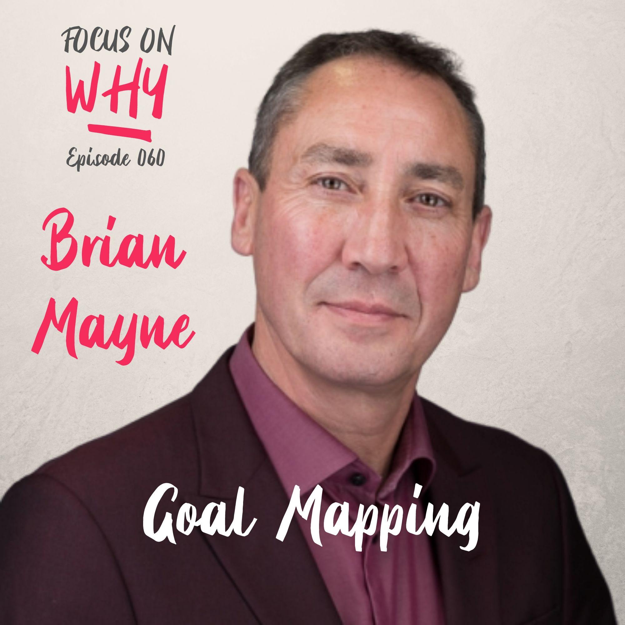 060 Goal Mapping with Brian Mayne – Focus on WHY – Podcast – Podtail