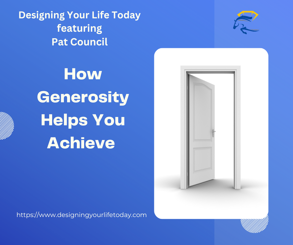 How Generosity Helps You Achieve - Designing Your Life Today