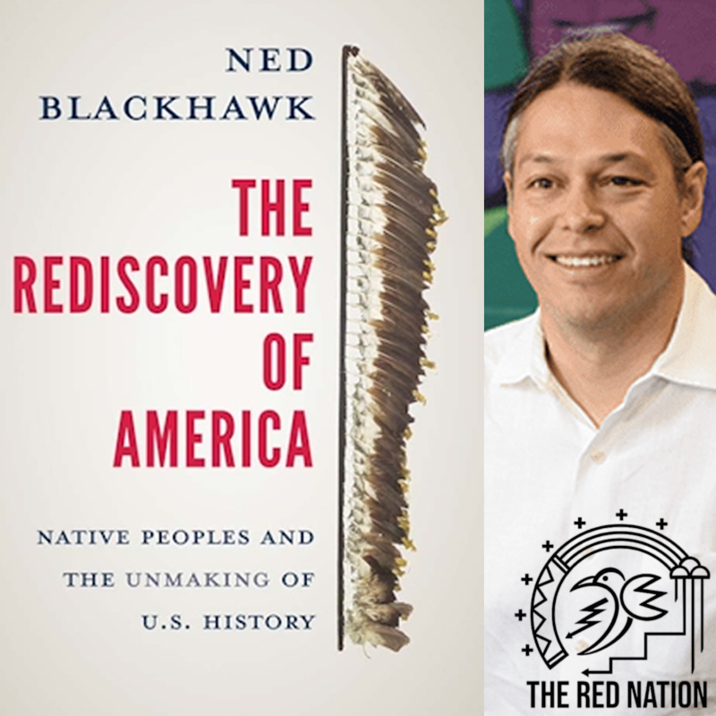 The "rediscovery" of America w/ Ned Blackhawk – The Red Nation Podcast ...