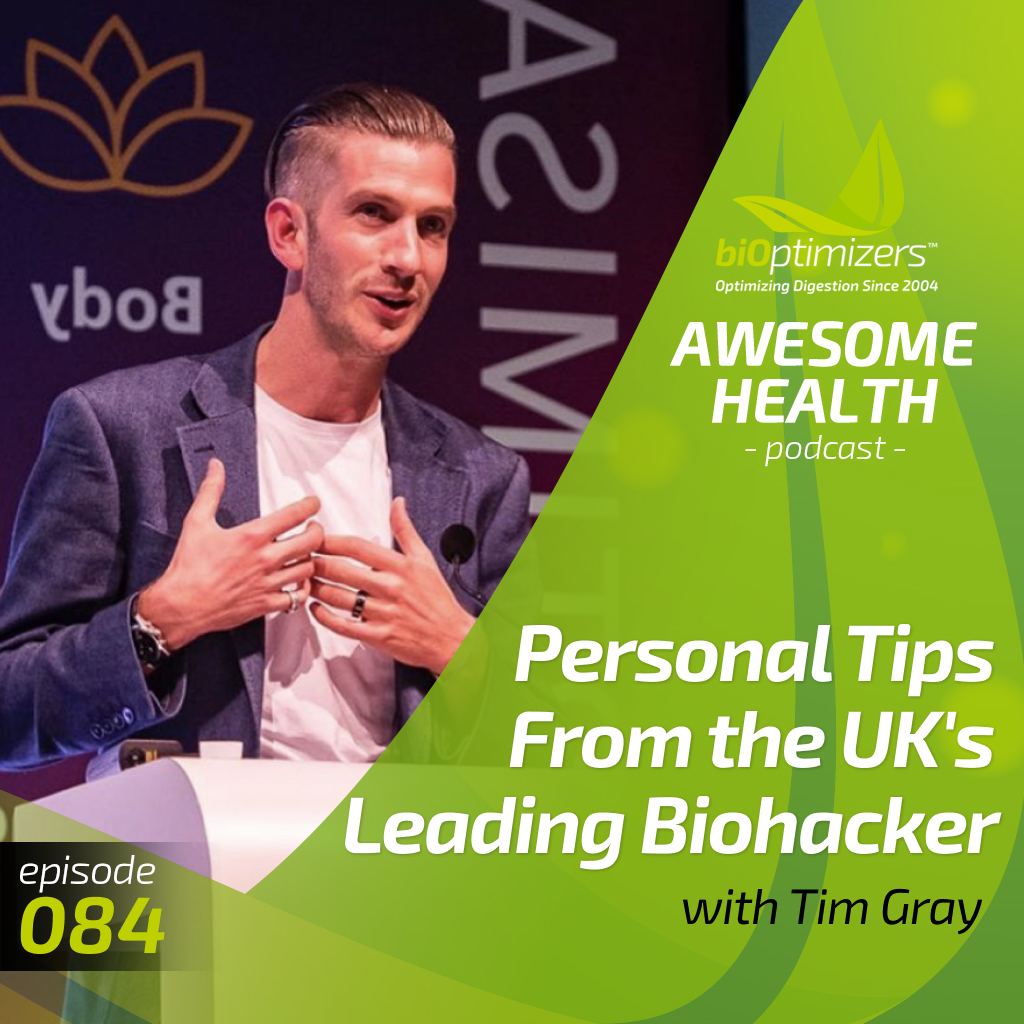 084: Personal Tips from the UK's leading biohacker with Tim Gray - BiOptimizers - Awesome Health ...
