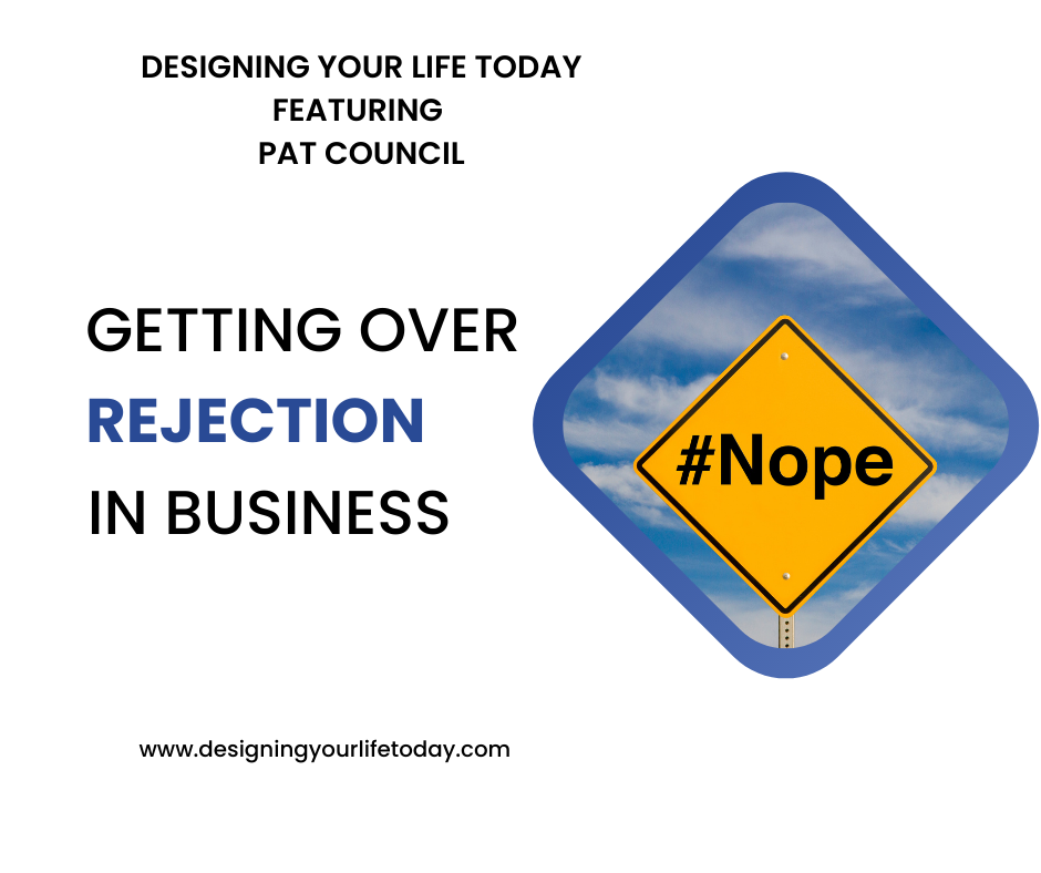Getting Over Rejection in Business - Designing Your Life Today