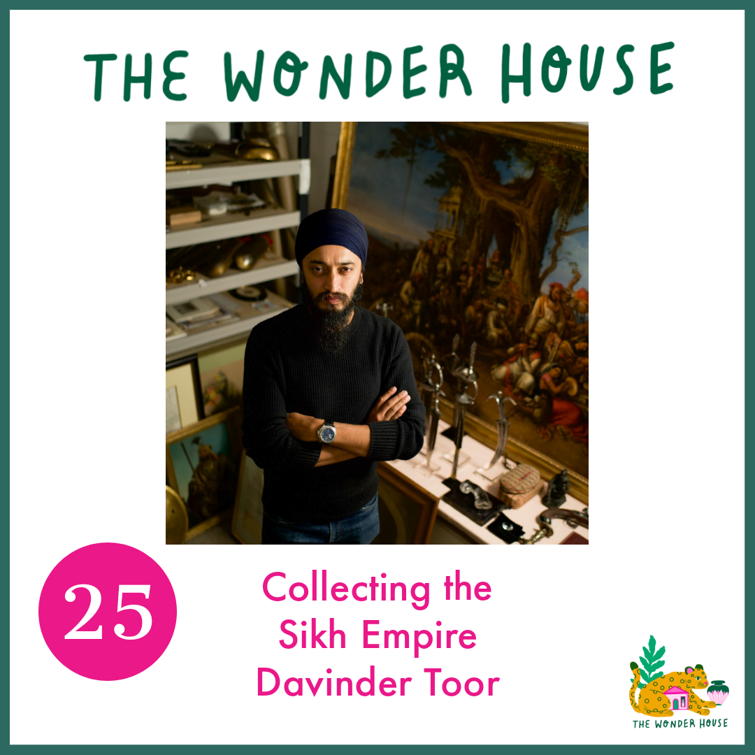 25. Collecting the Sikh Empire with Davinder Toor – The Wonder House ...