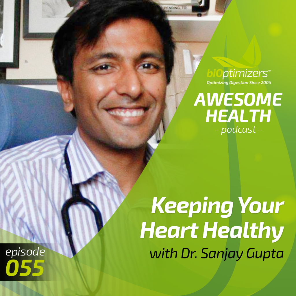 055: Keeping Your Heart Healthy with Dr. Sanjay Gupta - BiOptimizers ...