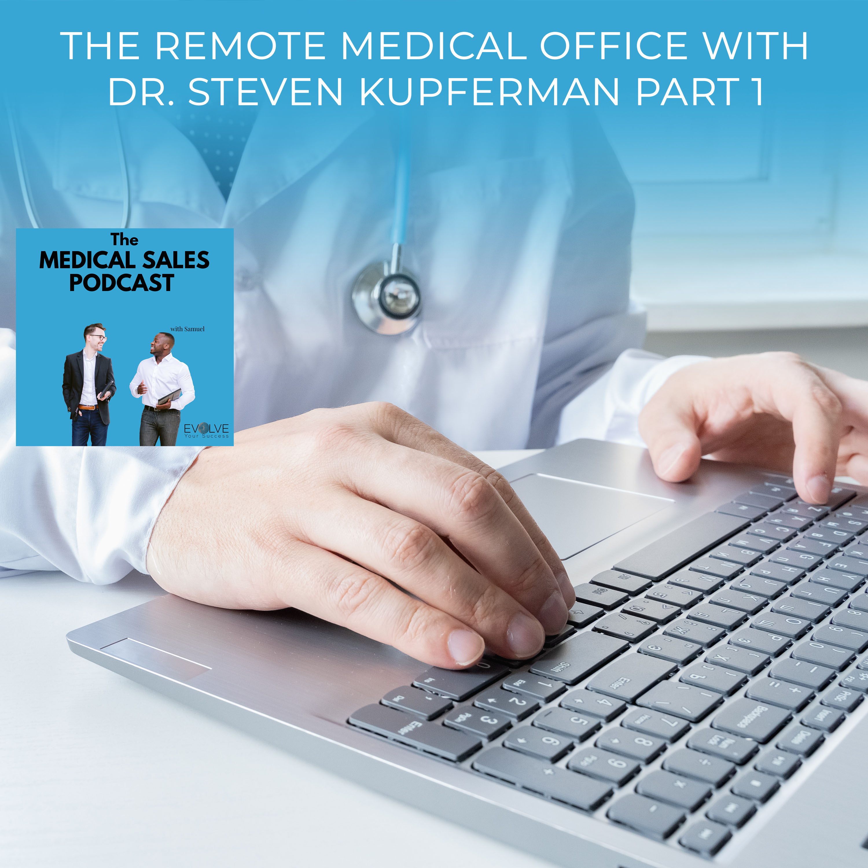 The Remote Medical Office With Dr. Steven Kupferman Part 1 – The Medical Sales Podcast – Lyssna ...