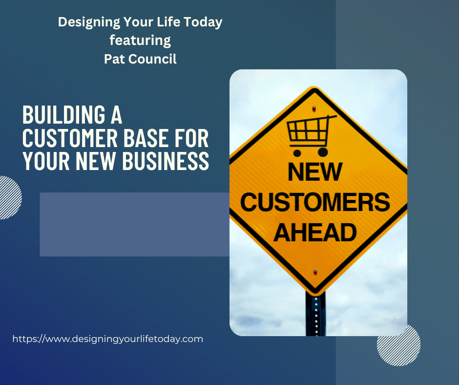 Building a Customer Base for Your New Business - Designing Your Life Today