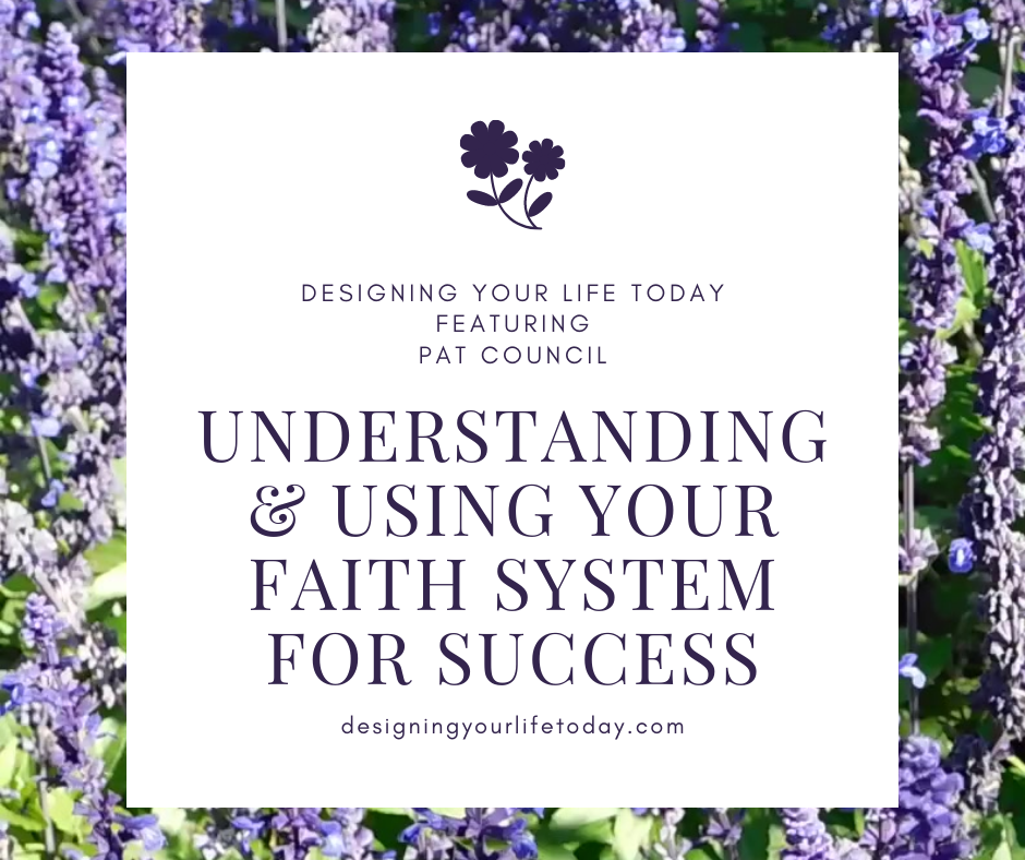 Understanding and Using Your Faith for Success - Designing Your Life Today