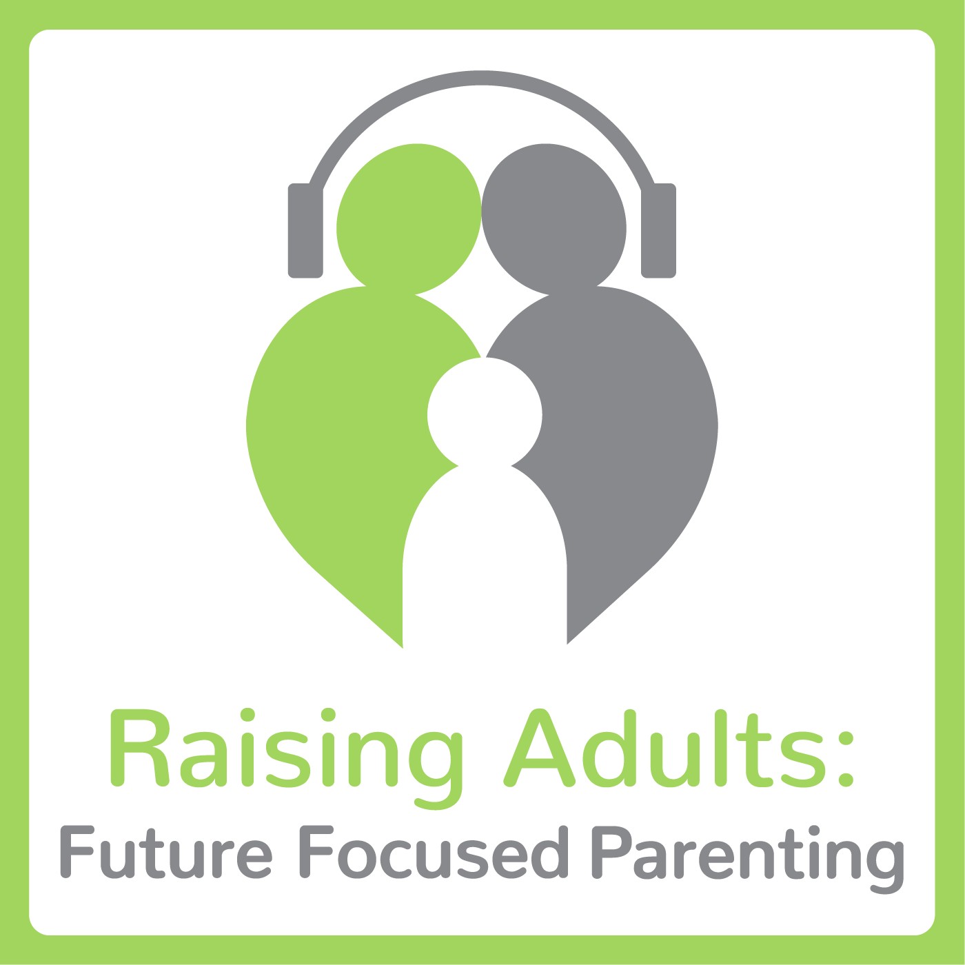 Raising Adults: Future Focused Parenting - Preparing for Parenthood ...