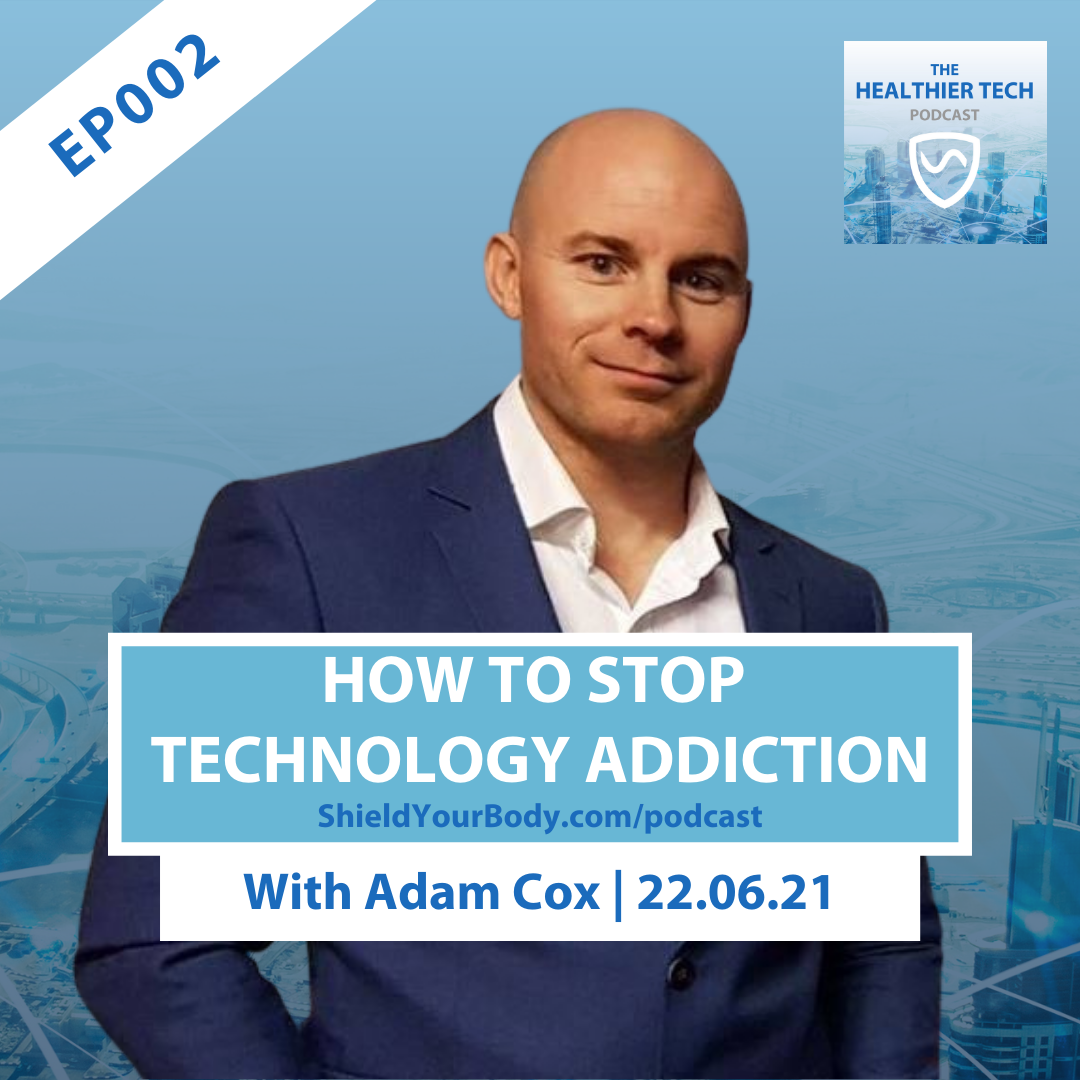 How To Stop Technology Addiction with Adam Cox - The Healthier Tech ...