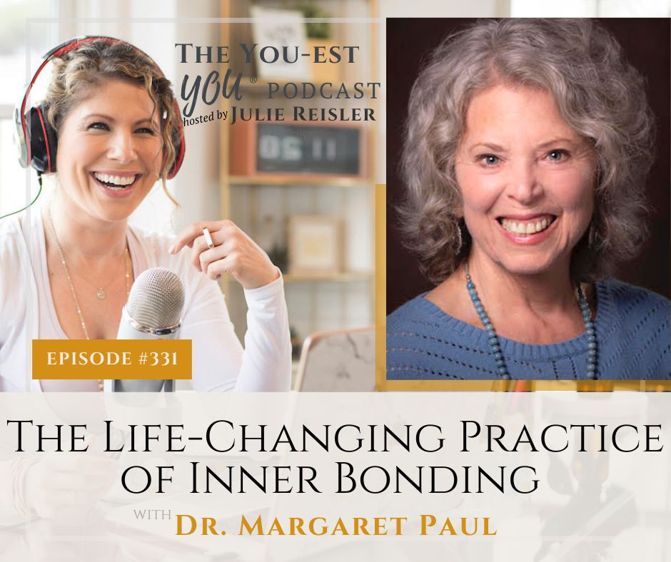 The Life-Changing Practice of Inner Bonding with Dr. Margaret Paul - Julie Reisler