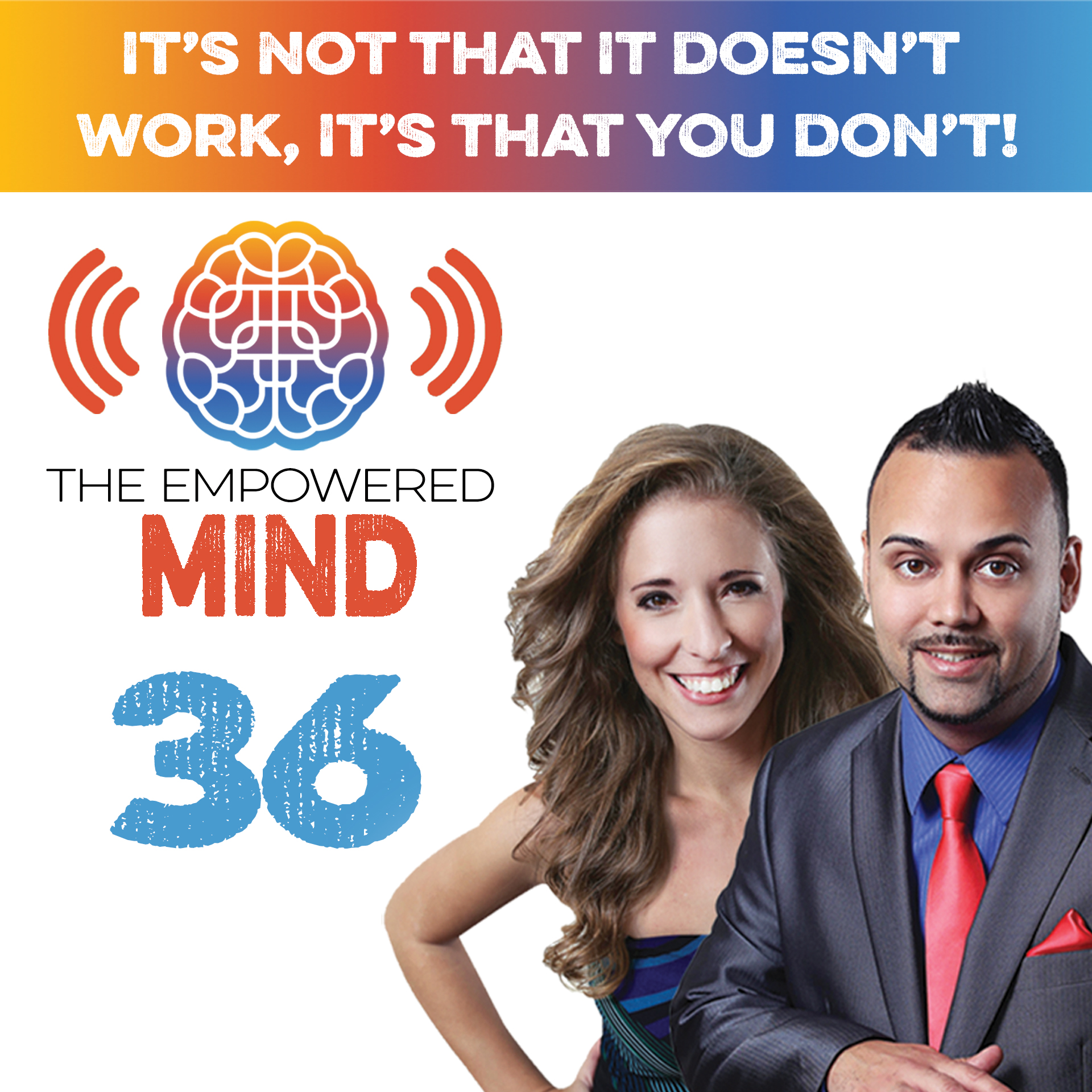 Episode 36: It’s Not That IT Doesn’t, Work, It’s That YOU Don’t! – The Empowered Mind Podcast ...