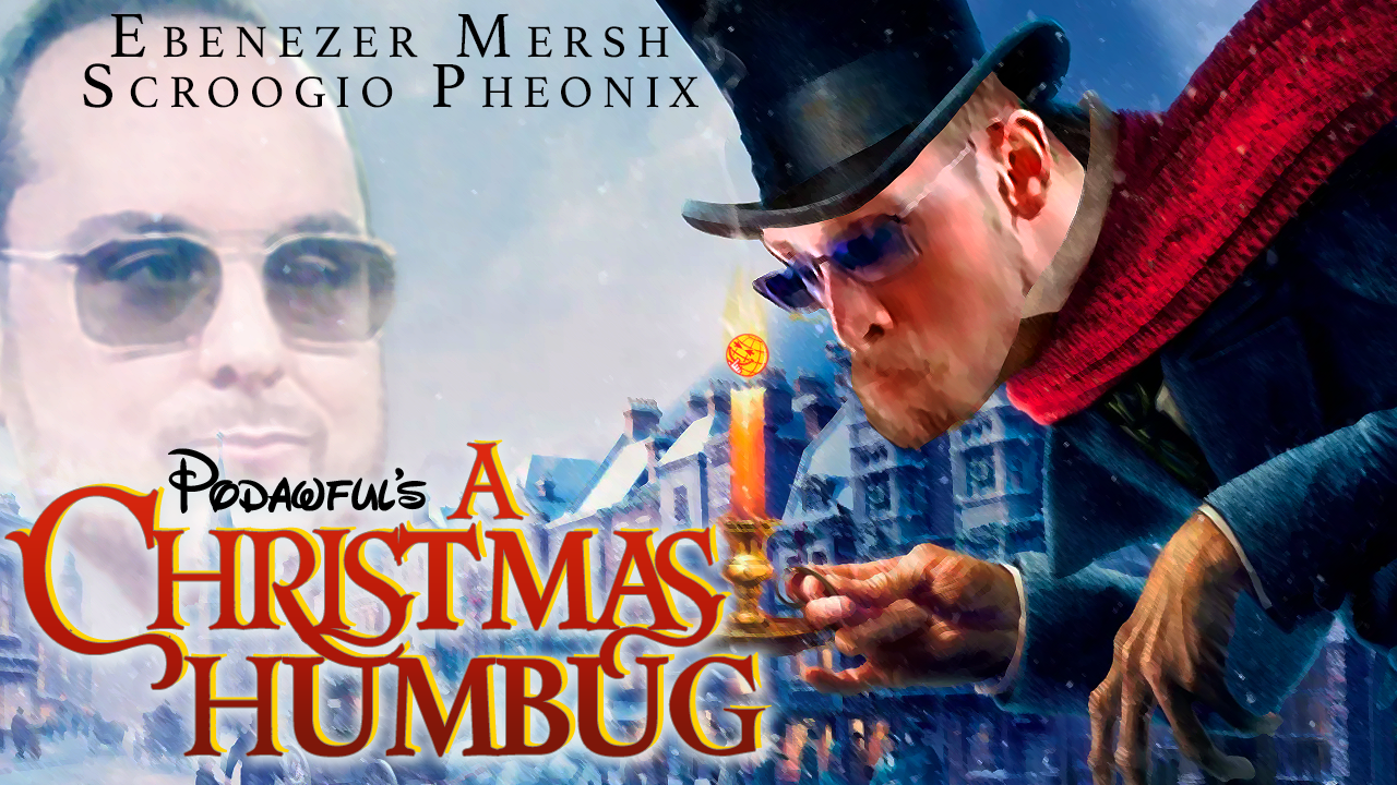 Pod Awful's A CHRISTMAS HUMBUG: Ebenezer Mersh & Scroogio Pheonix - POD ...