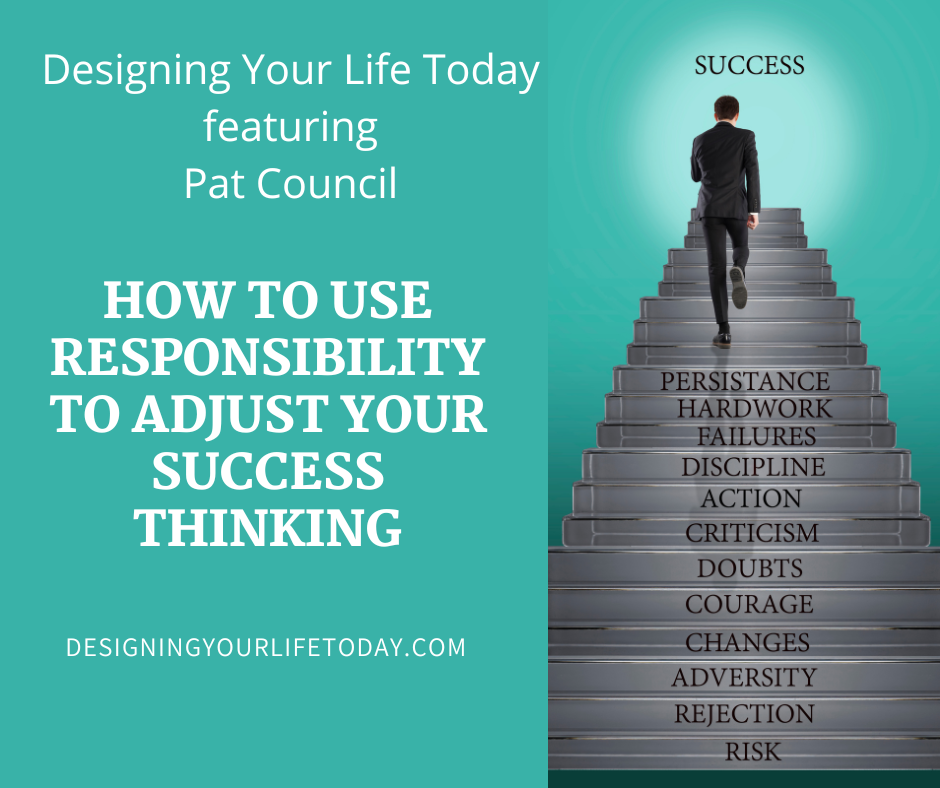 How to Use Responsibility to Adjust Your Success Thinking - Designing ...