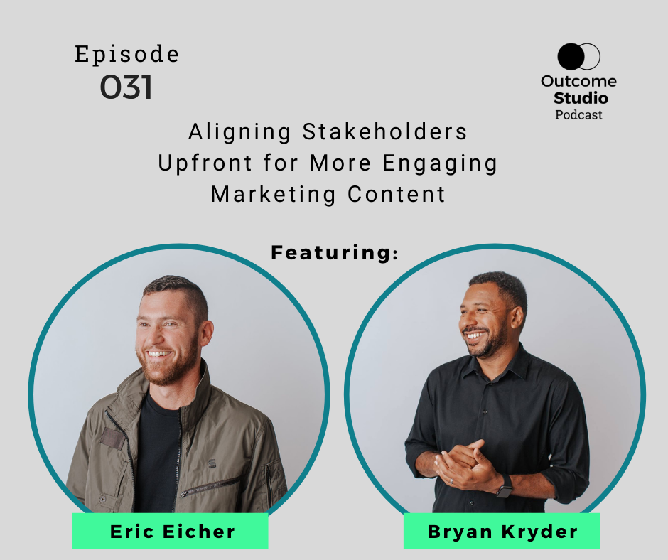 031: Aligning Stakeholders Upfront for More Engaging Marketing Content with Eric Eicher and ...